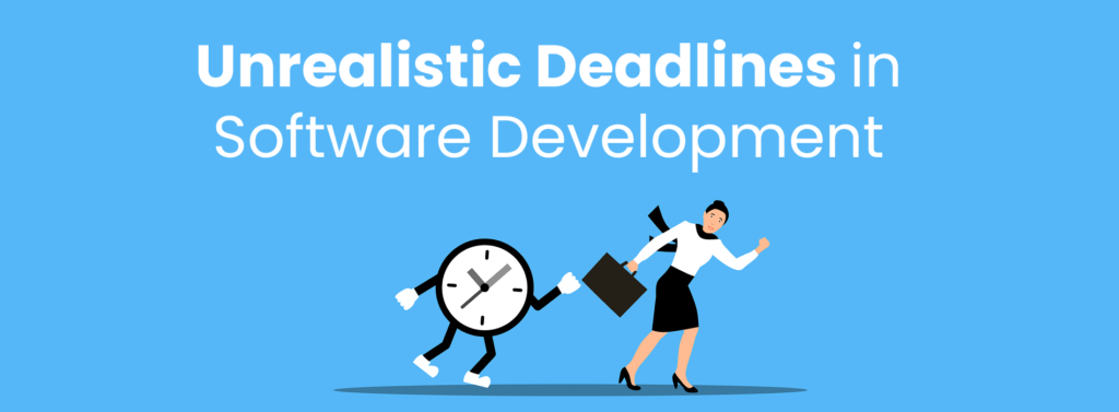 Unrealistic Deadlines In Software Development - Qodo