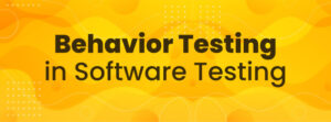 What is Behavior Testing in Software Testing - Qodo